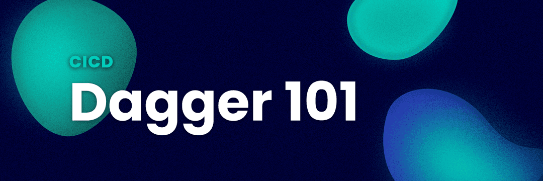 Dagger 101: How to Get Started with Containerized CI Workflows | dyrector.io